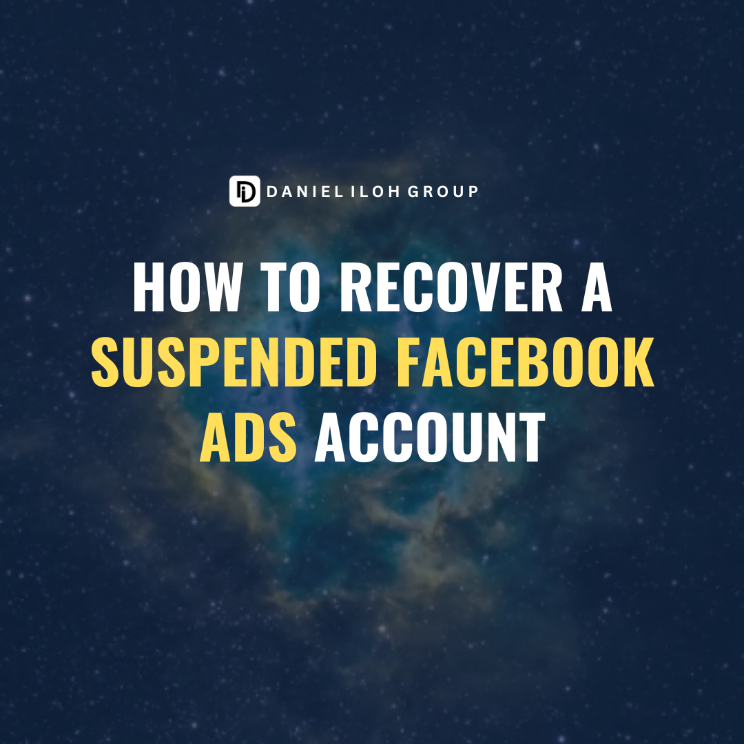 How to Recover a Suspended Facebook Ads Account - Daniel Iloh Group