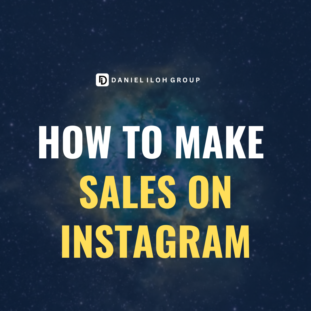 How to Make Sales on Instagram - Daniel Iloh Group