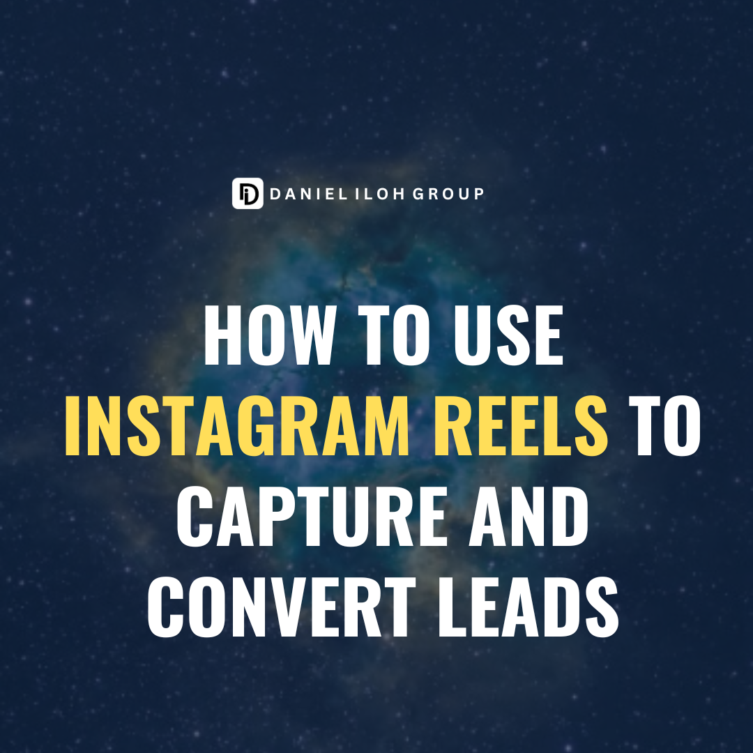 How to Use Instagram Reels to Capture and Convert Leads - Daniel Iloh ...