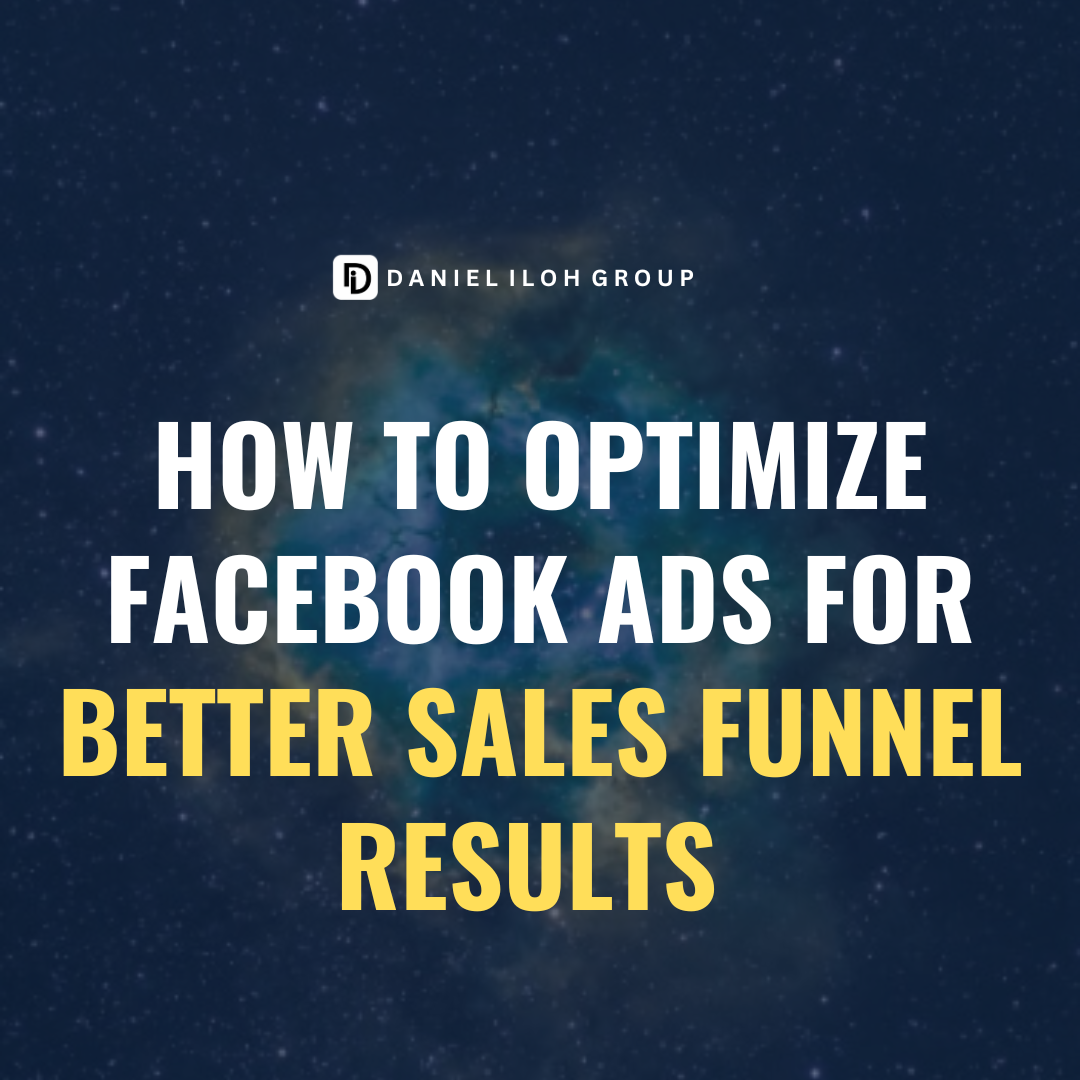 How to Optimize Facebook Ads for Better Sales Funnel Results - Daniel ...