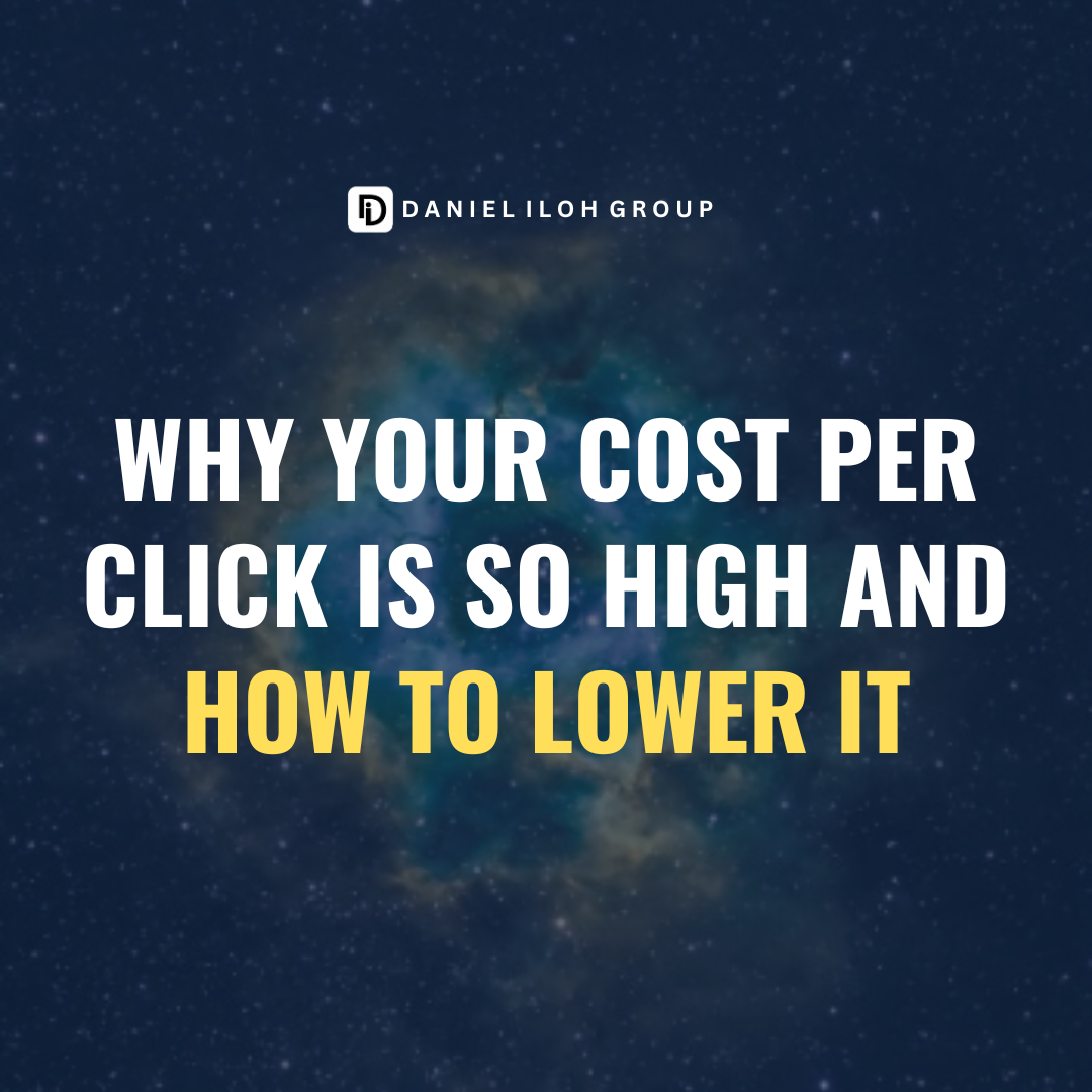 Why Your Cost Per Click is So High and How to Lower It - Daniel Iloh ...