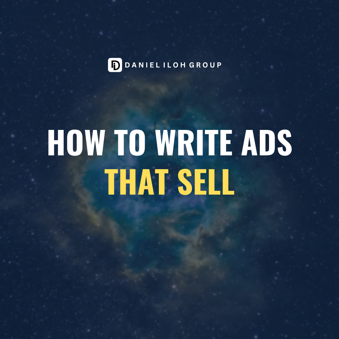 How to Write Ads That Sell - Daniel Iloh Group